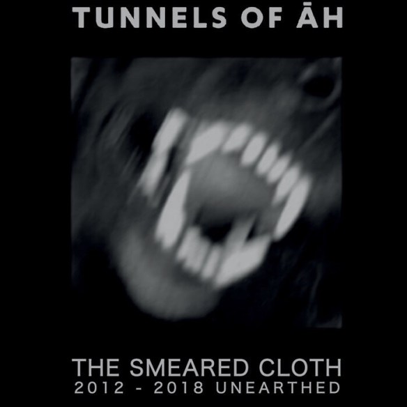Tunnels Of Āh – The Smeared Cloth (2012 – 2018 Unearthed) | Documentary ...